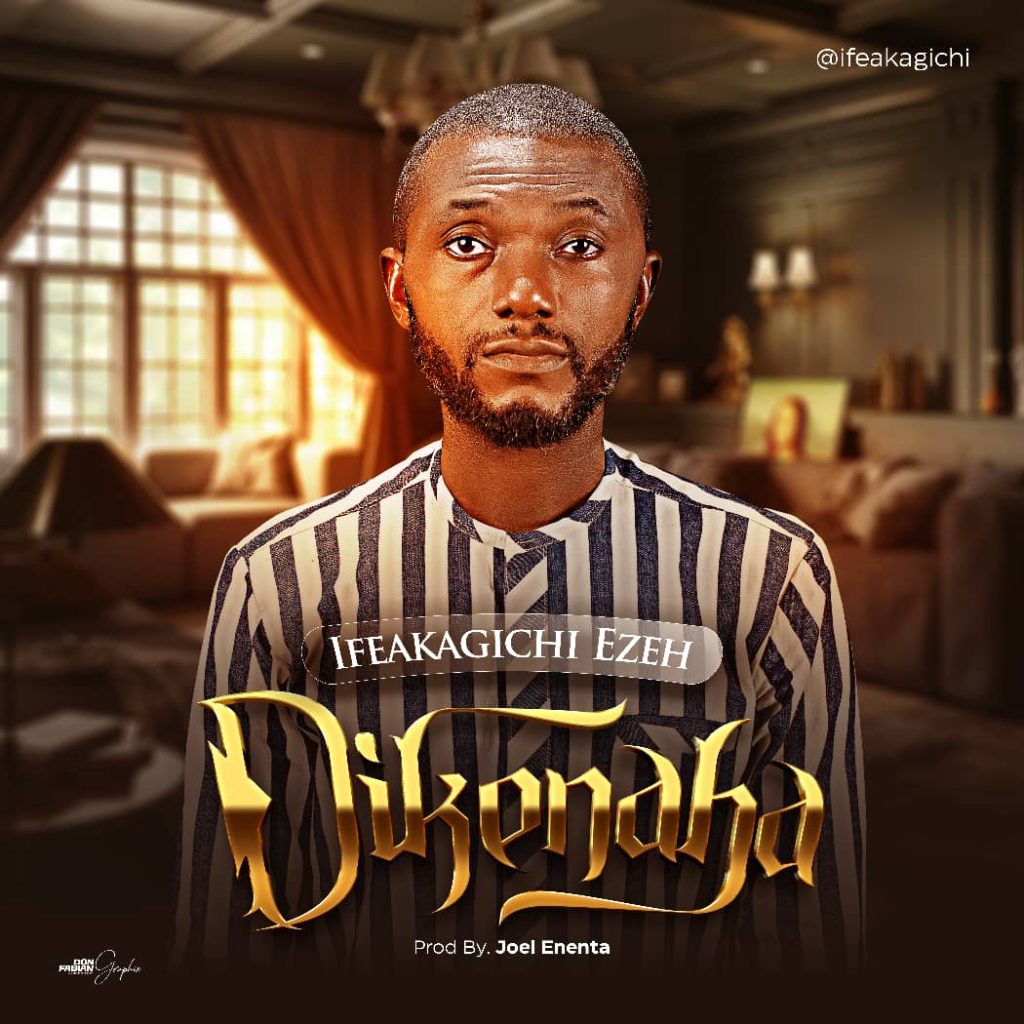 Ifeakagich Ezeh - Dikenagha | MightyhandmusicMightyhandmusic